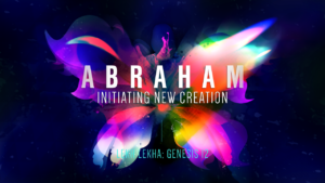 Abraham: initiating New Creation - Out of Ashes Ministries
